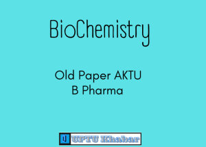 Biochemistry Previous Year Paper AKTU B Pharma | UPTU Khabar